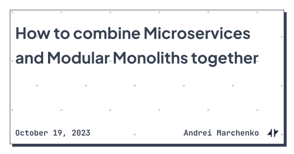 How to combine Microservices and Modular Monoliths together - Andrei ...