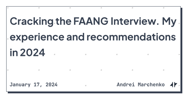 Cracking the FAANG Interview. My experience and recommendations in 2024 - Andrei Marchenko